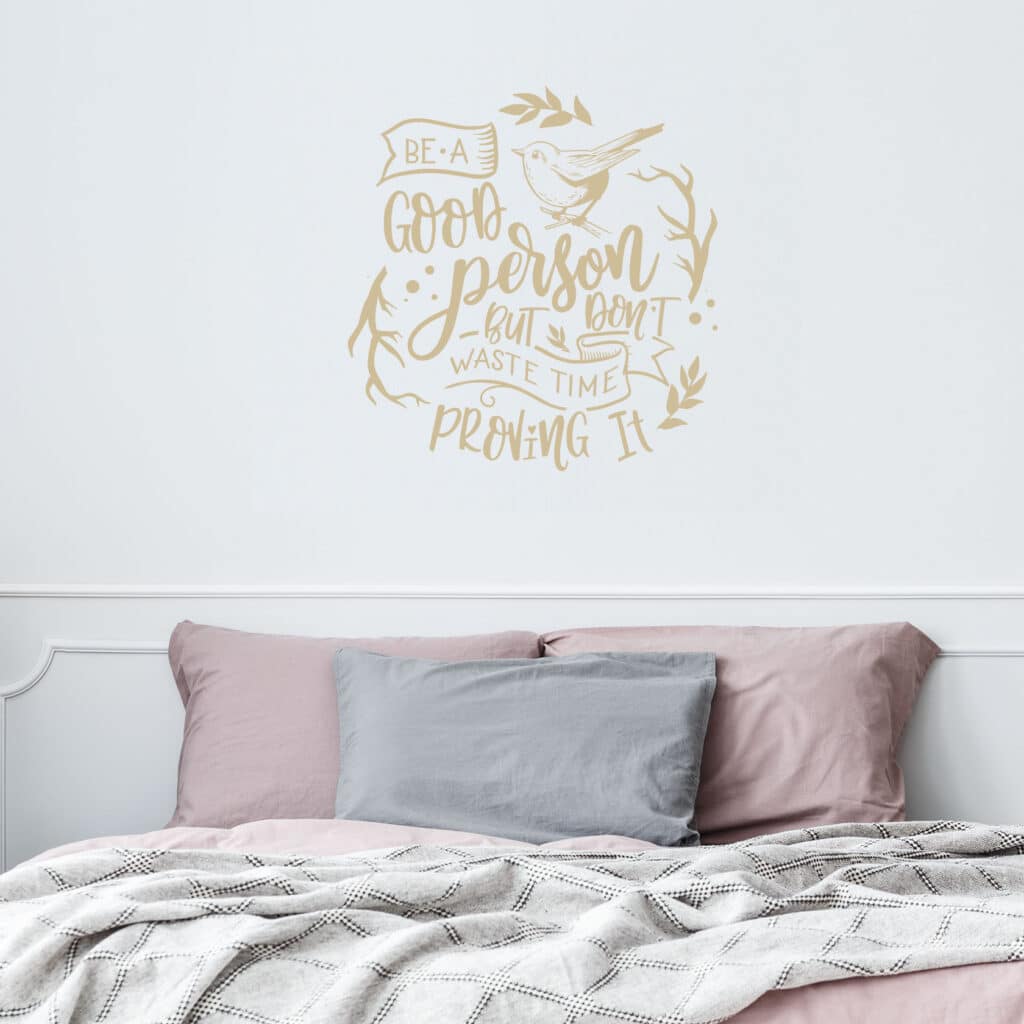 Be A Good Person But Don’t Waste Time Proving It – Decal ...